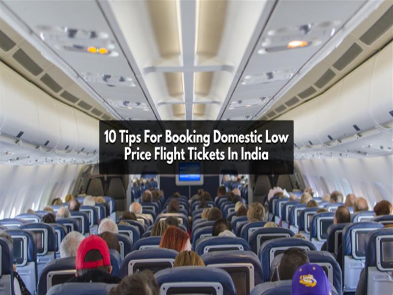 10 Tips For Booking Domestic Low Price Flight Tickets In India